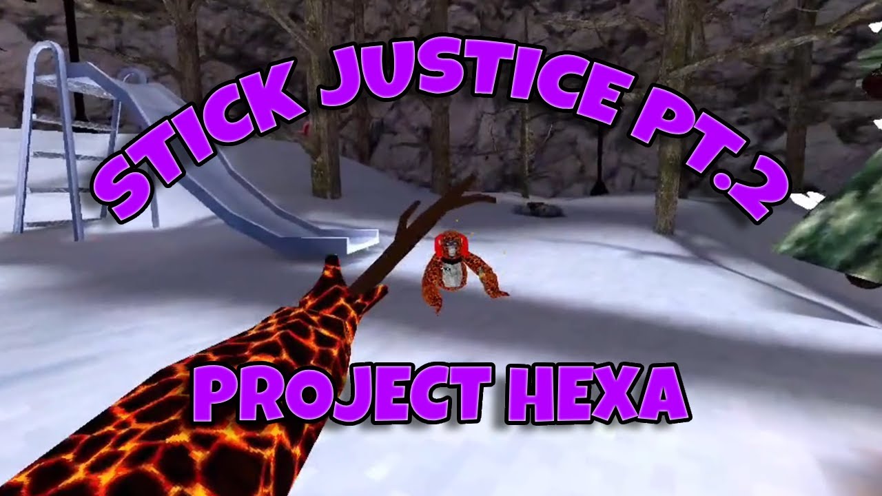 STICK JUSTICE PT.2 IN PROJECT HEXA!
