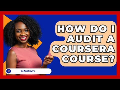 How Do I Audit A Coursera Course? - Be App Savvy