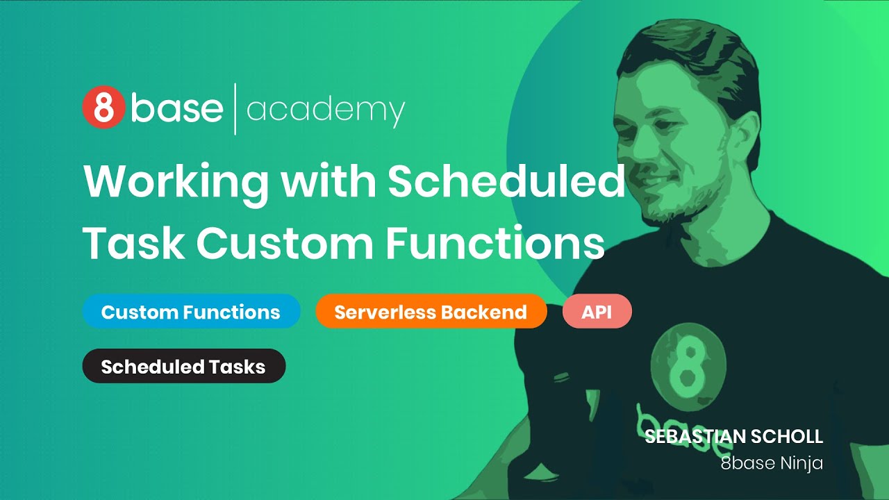 8base Academy - Working with Scheduled Task Custom Functions - Course 13