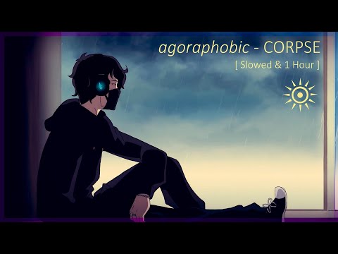 💦 𝘢𝘨𝘰𝘳𝘢𝘱𝘩𝘰𝘣𝘪𝘤 - CORPSE || [ Slowed & 1 Hour ]