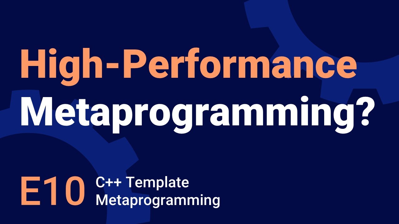 High-Performance Metaprogramming - Template Metaprogramming in C++ - E10