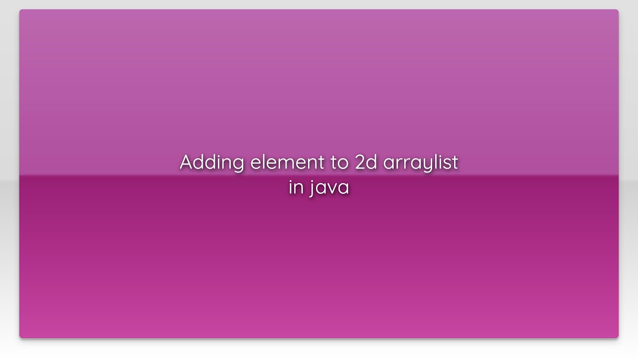 Adding element to 2d arraylist in java
