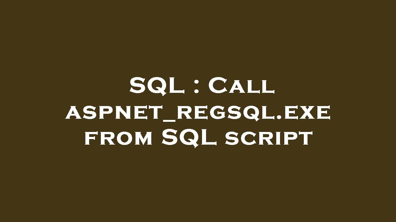 SQL : Call aspnet_regsql.exe from SQL script