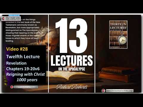Audio Book Thirteen Lectures on the Apocalypse #28 Revelation 19-20vs6 reigning with Christ