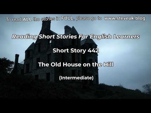 Short Story 442 – The Old House on the Hill (Int) – Reading Short ...
