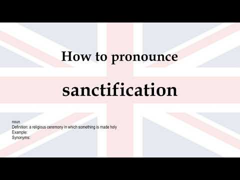 How to pronounce 'sanctification' + meaning