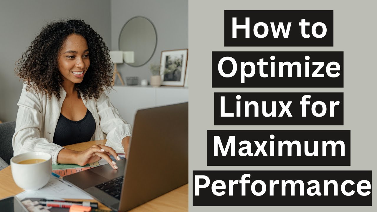 How to Optimize Linux for Maximum Performance
