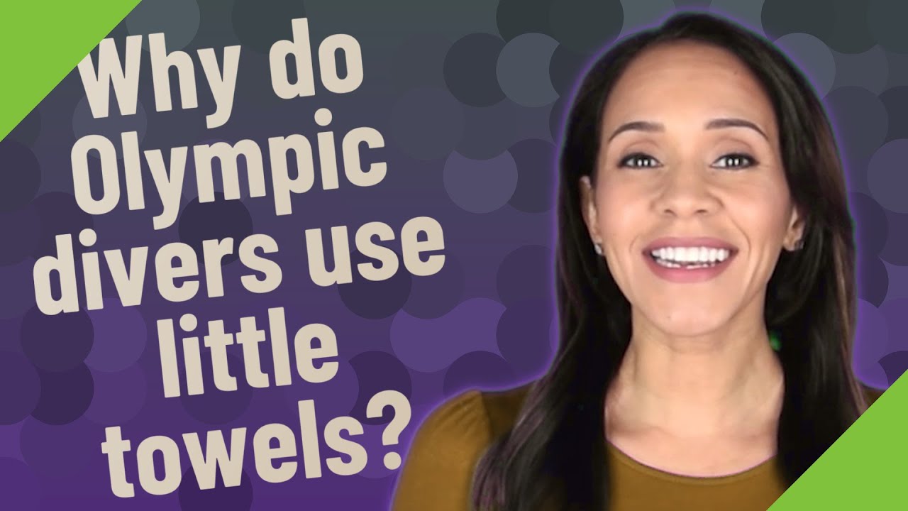 Why do Olympic divers use little towels?