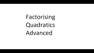 Factorising Quadratics, advanced
