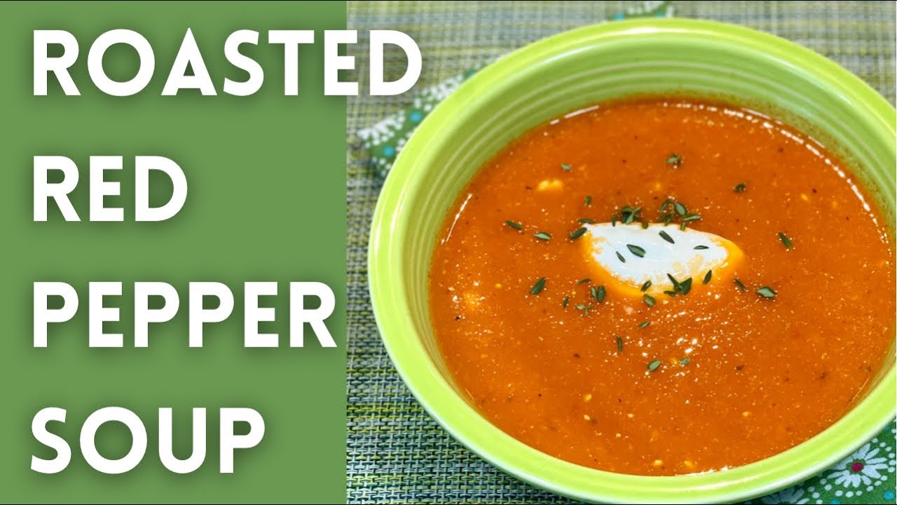 Roasted Red Pepper Soup | Easy Meal Ideas | Vegetarian Meals
