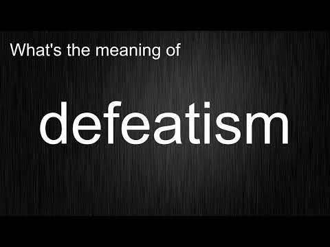 What's the meaning of "defeatism", How to pronounce defeatism?