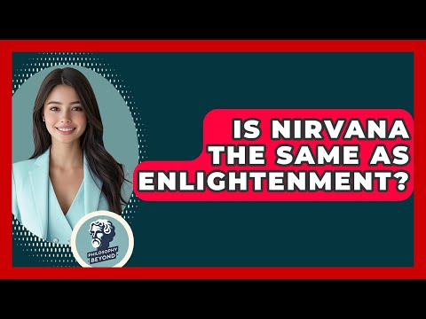 Is Nirvana The Same As Enlightenment? - Philosophy Beyond