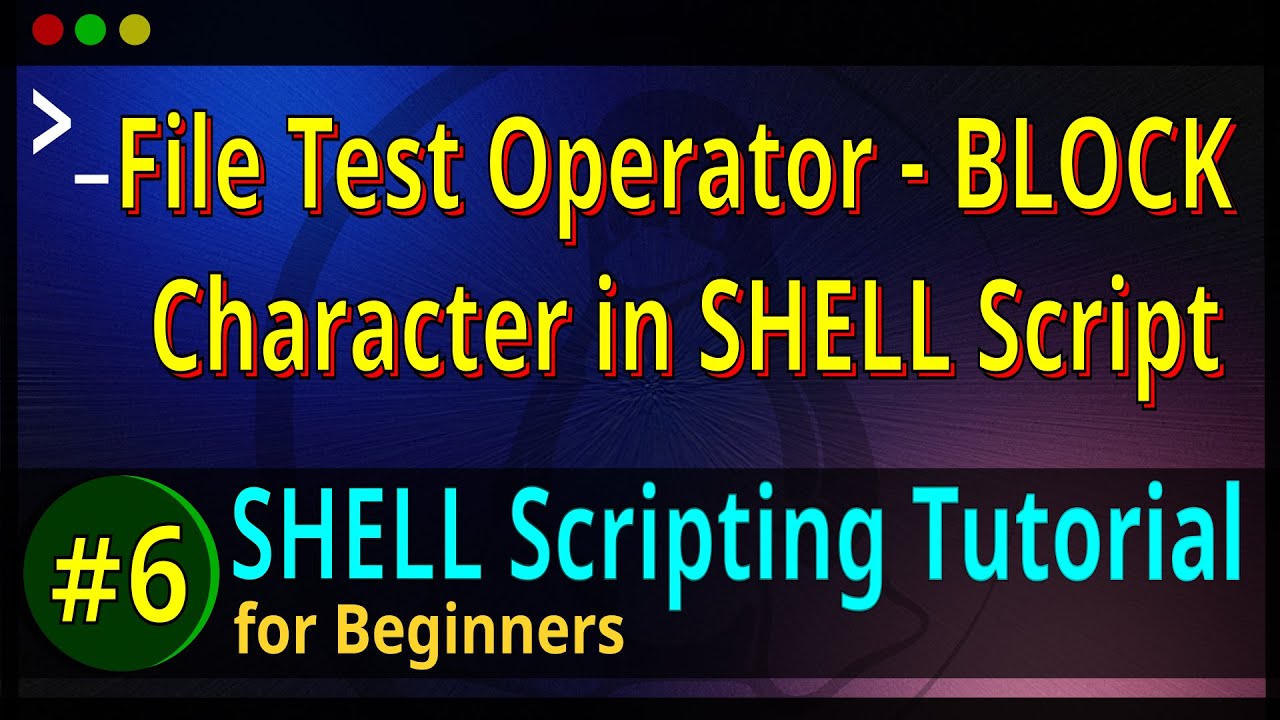 06 | File and Directory Test Operator in BASH Shell Script | BLOCK - Character Special Files