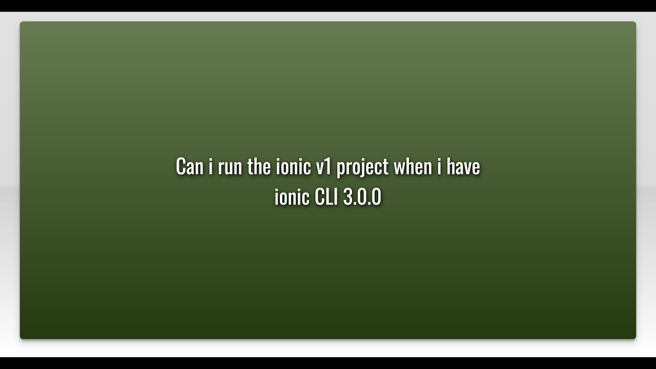 Can i run the ionic v1 project when i have ionic CLI 3.0.0