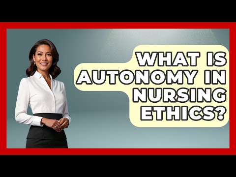 What Is Autonomy In Nursing Ethics? - Nursing Knowledge Exchange