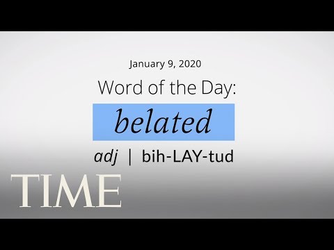 Word Of The Day: BELATED | Merriam-Webster Word Of The Day | TIME