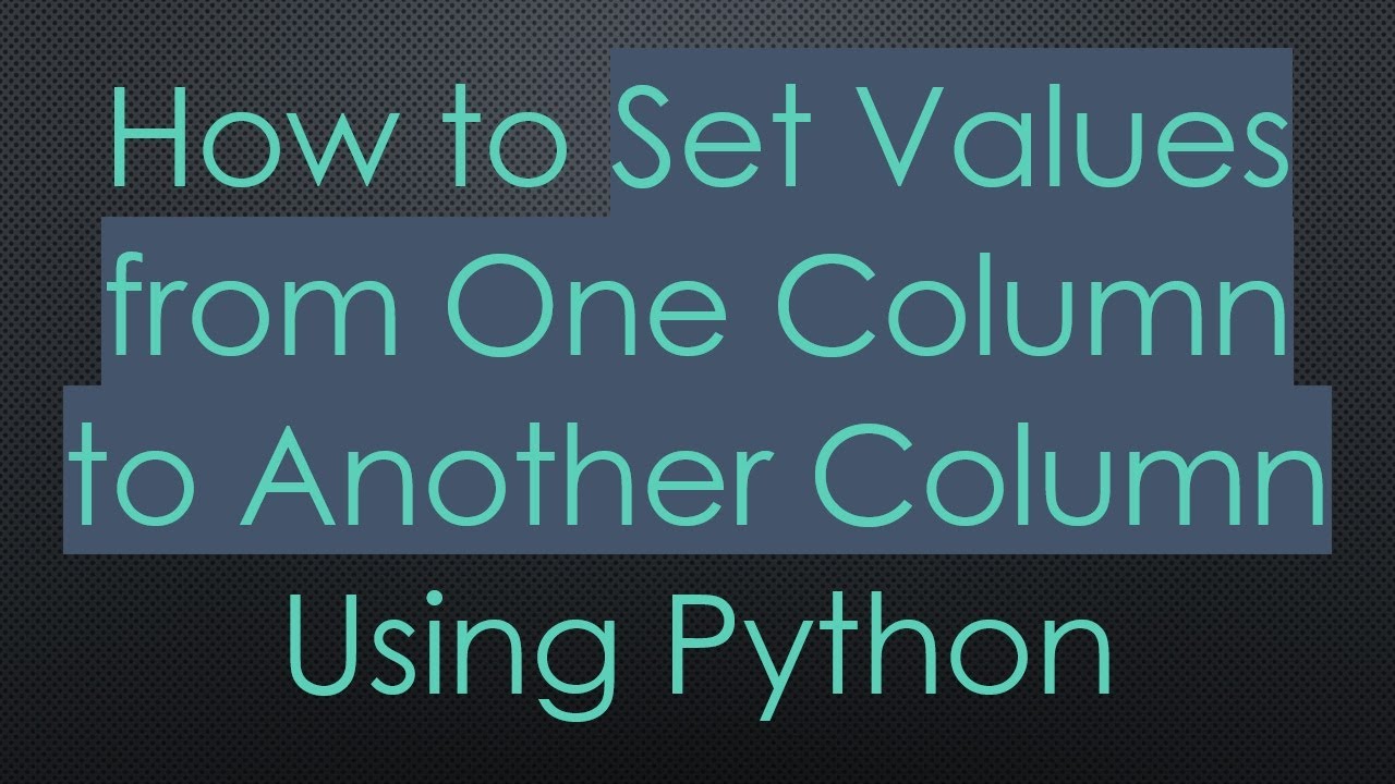 How to Set Values from One Column to Another Column Using Python