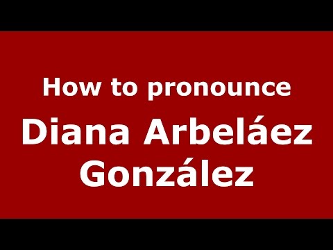 How to pronounce Diana Arbeláez González (Colombian Spanish/Colombia) - PronounceNames.com