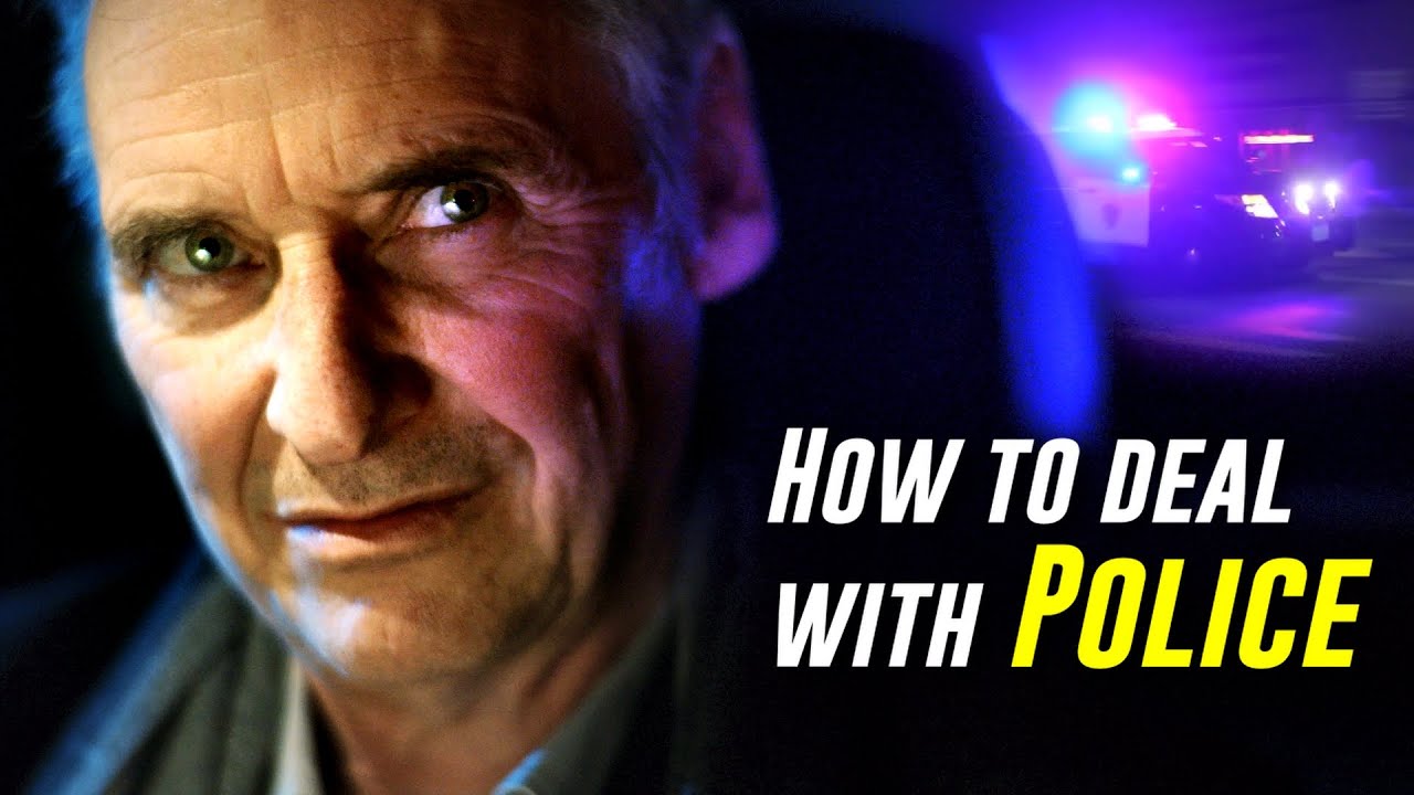 How to Deal with POLICE so They Won't Deal With YOU.