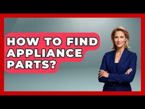 How To Find Appliance Parts? - Ultimate Life Hacks