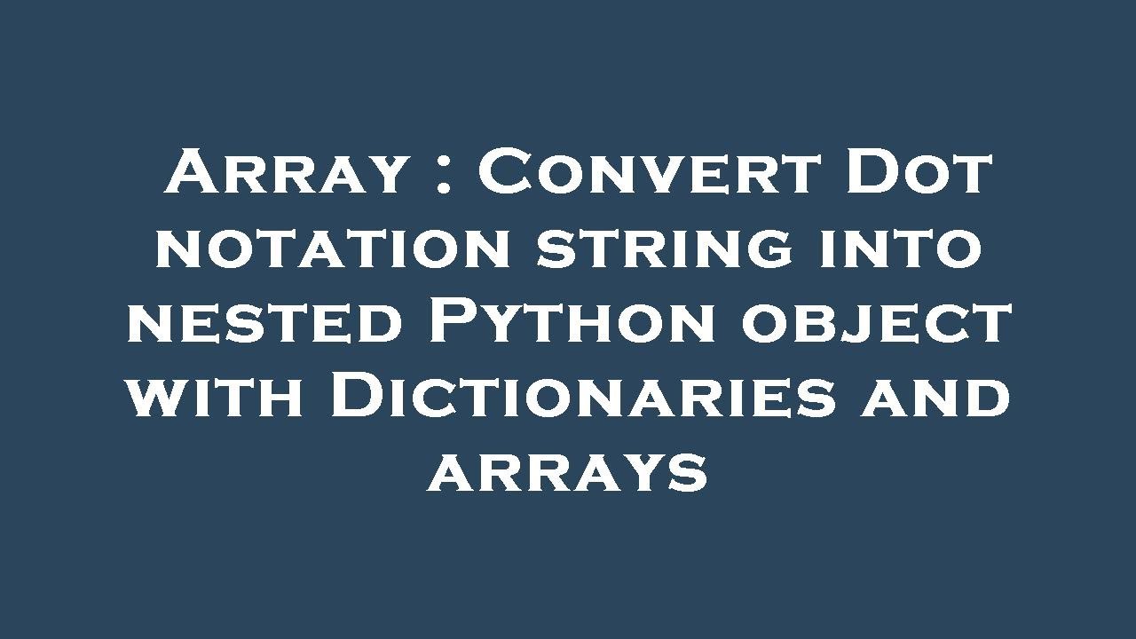 Array : Convert Dot notation string into nested Python object with Dictionaries and arrays