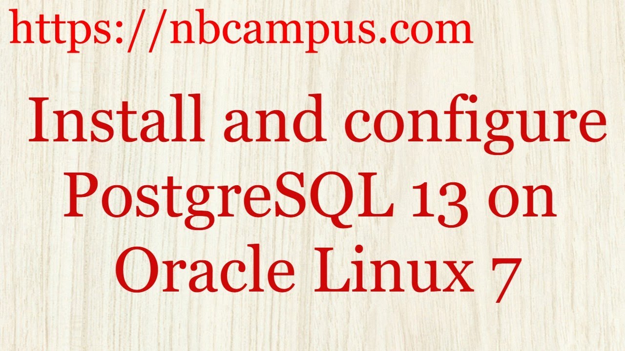 Install and configure PostgreSQL 13 on Oracle Linux 7 virtual machine.