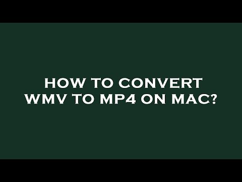 How to convert wmv to mp4 on mac?