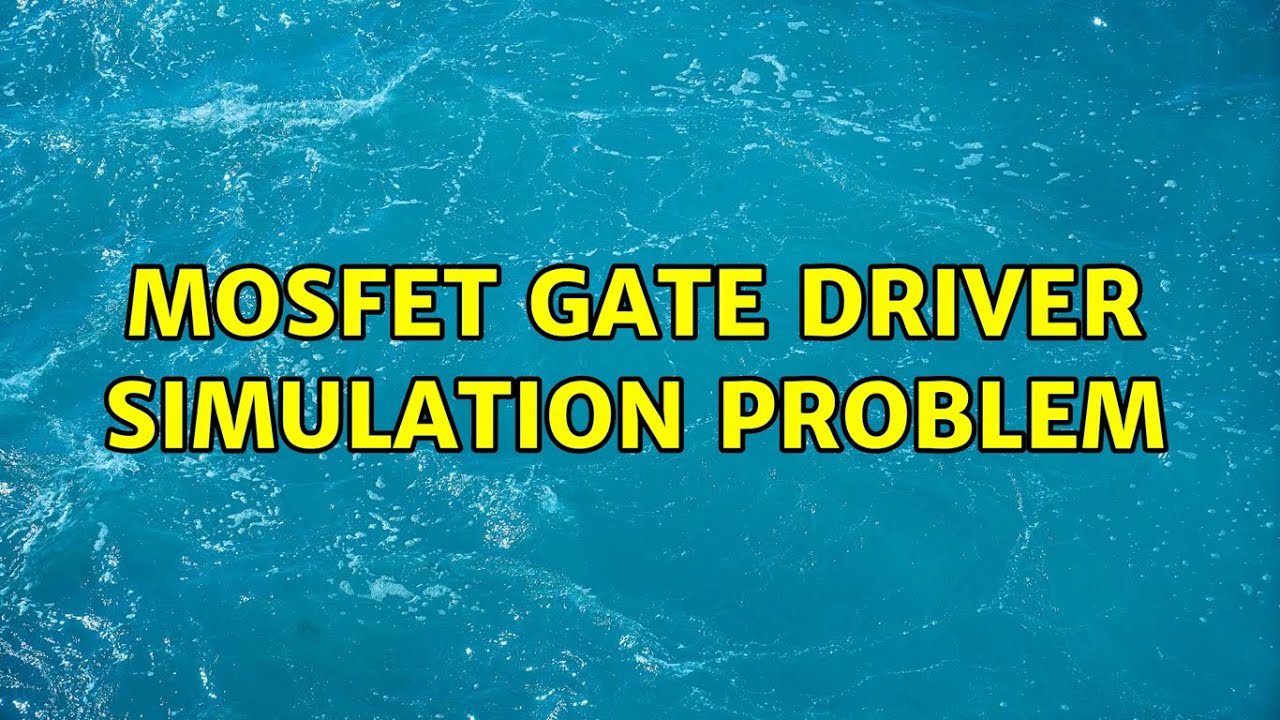 MOSFET Gate Driver Simulation Problem