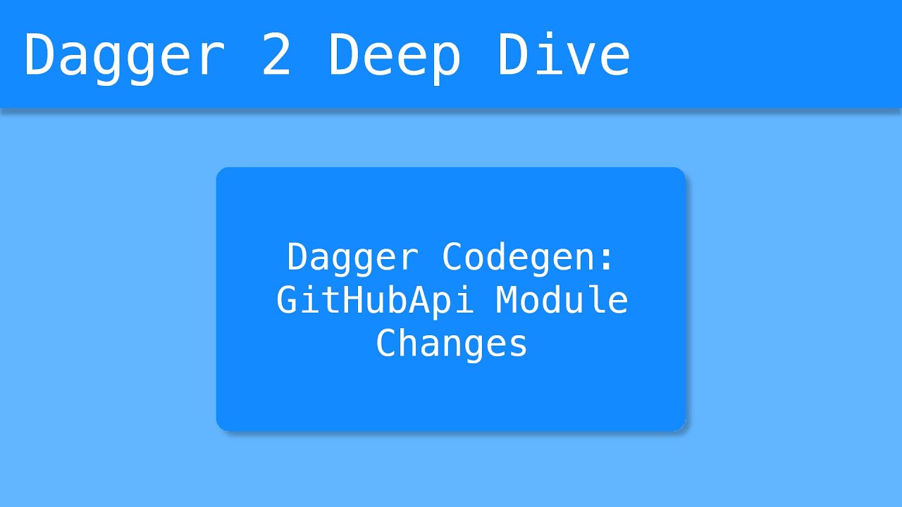 Dagger 2 Deep Dive (35/55) - Dagger Codegen: GitHubApi Module changes