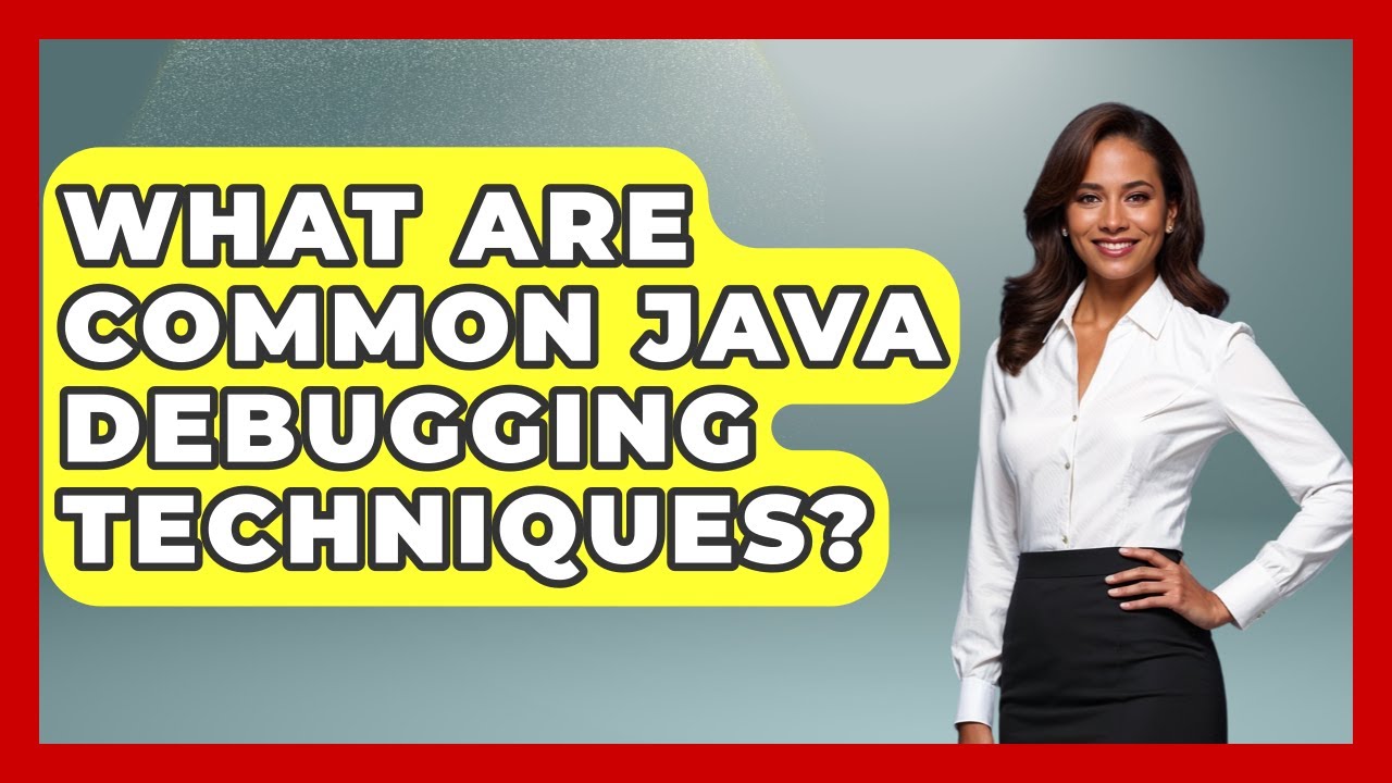 What Are Common Java Debugging Techniques? - Learn To Troubleshoot