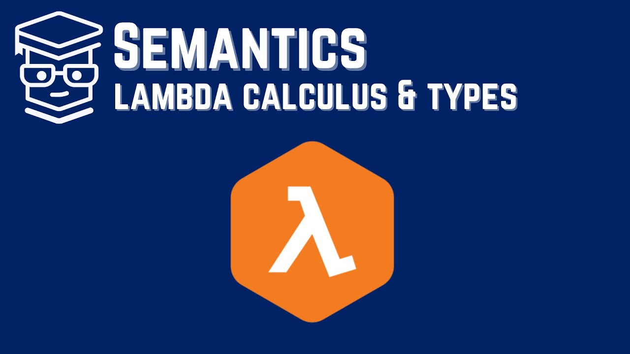 Semantics: Lambda Calculus and Types