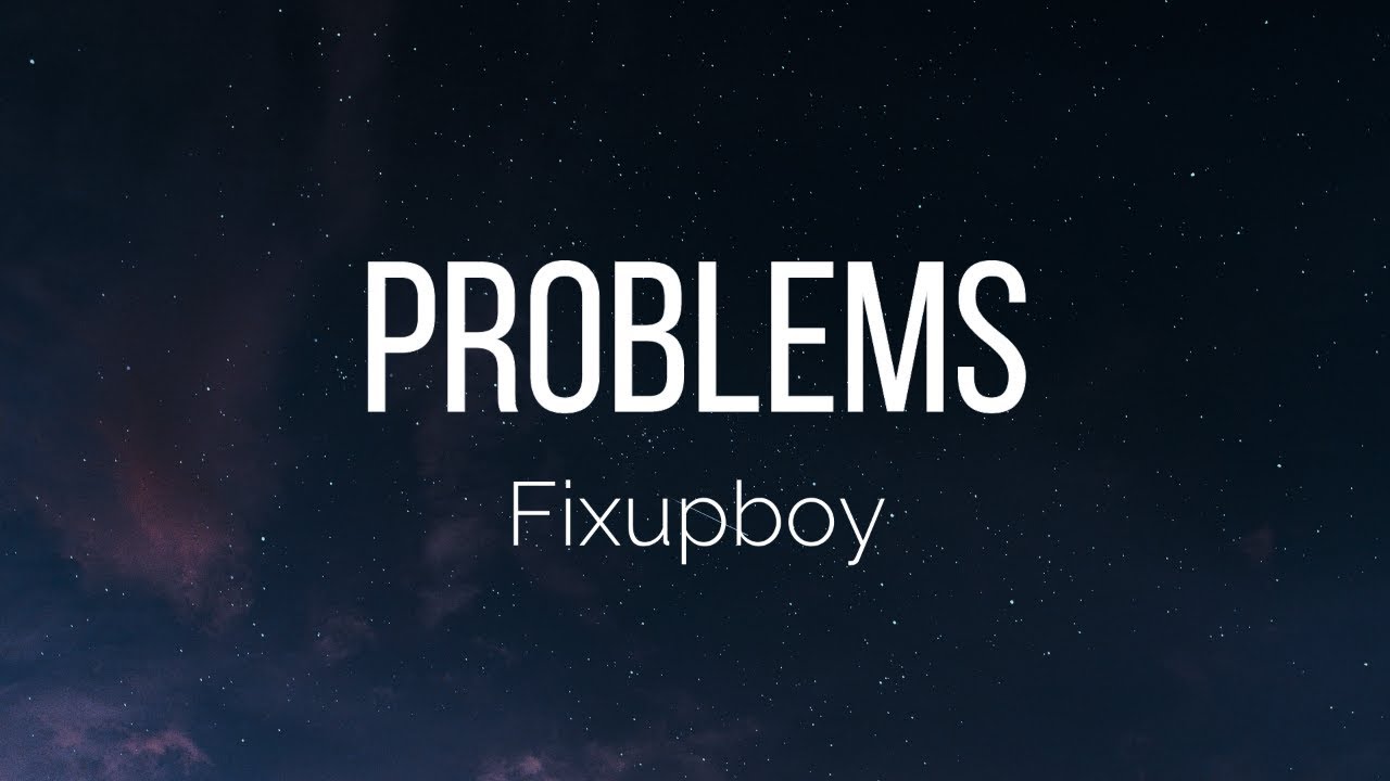 Fixupboy - Problems (Lyrics)