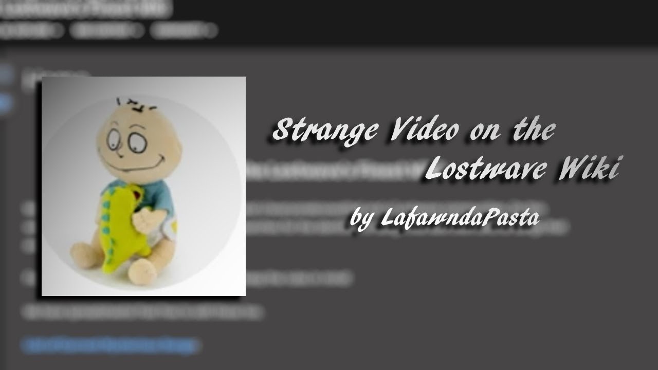 Strange Video on the Lostwave Wiki by LafawndaPasta (Reupload)