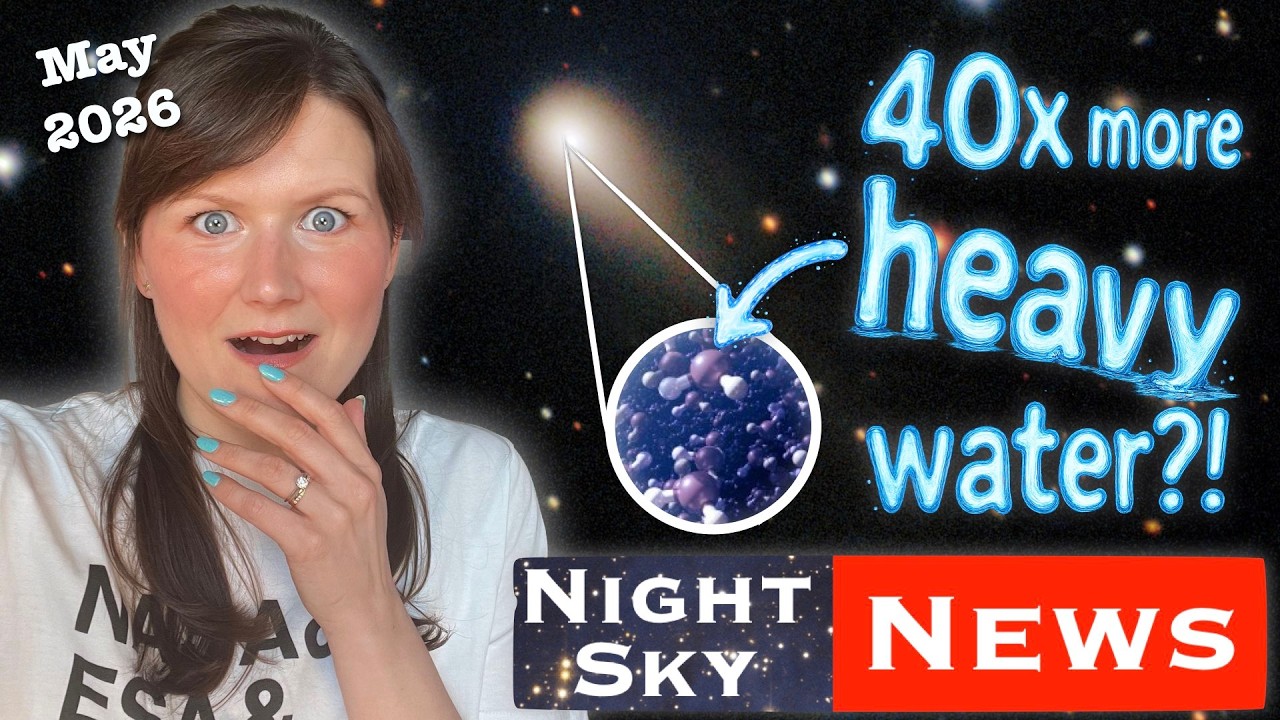 Interstellar comet 3I ATLAS has 40× more heavy water than Earth's oceans | Night Sky News May 2026