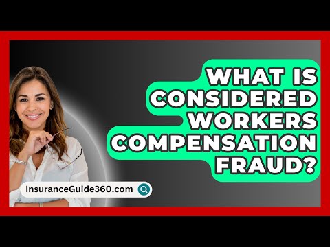 What Is Considered Workers Compensation Fraud? - InsuranceGuide360.com