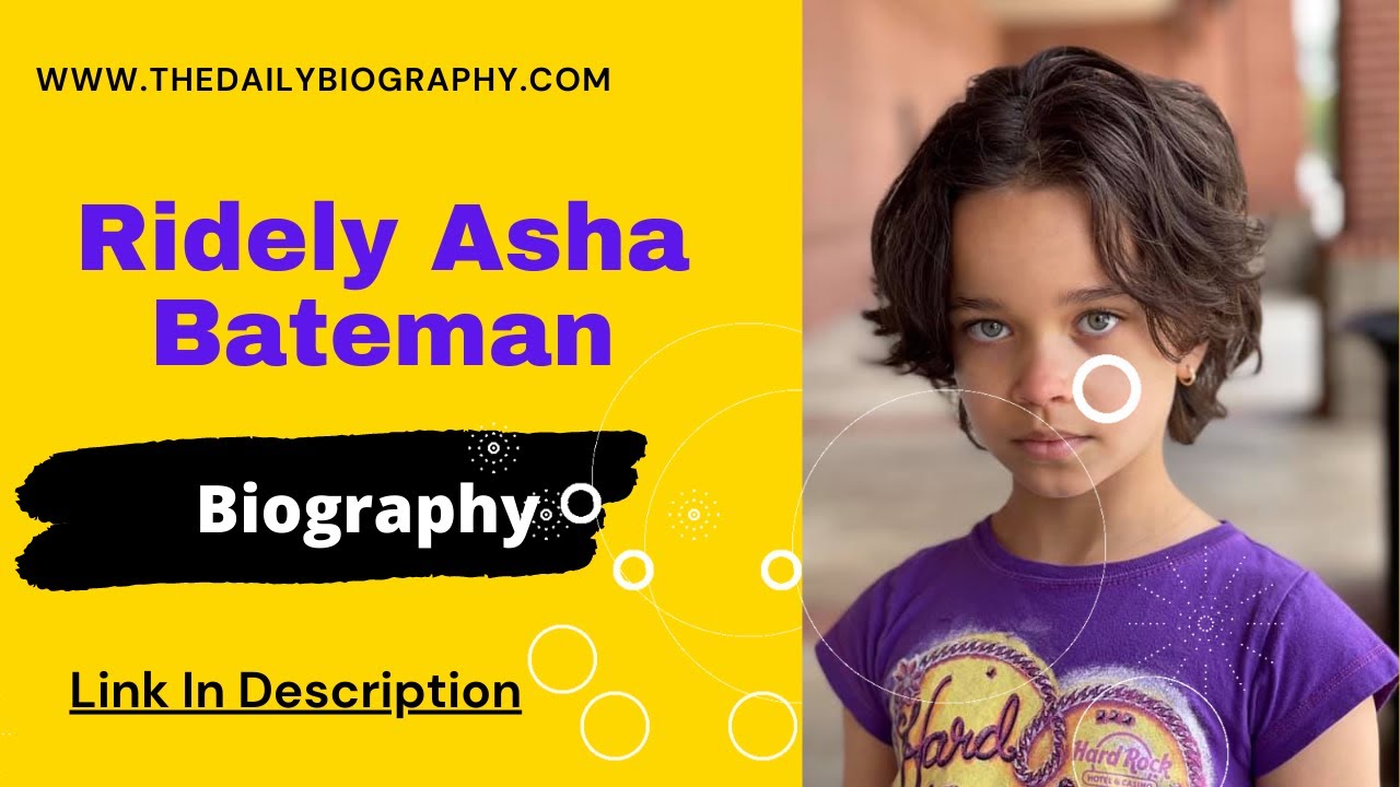 Ridely Asha Bateman Biography, Wiki, Age, Height, Parent, Net Worth, & Contact & latest Update