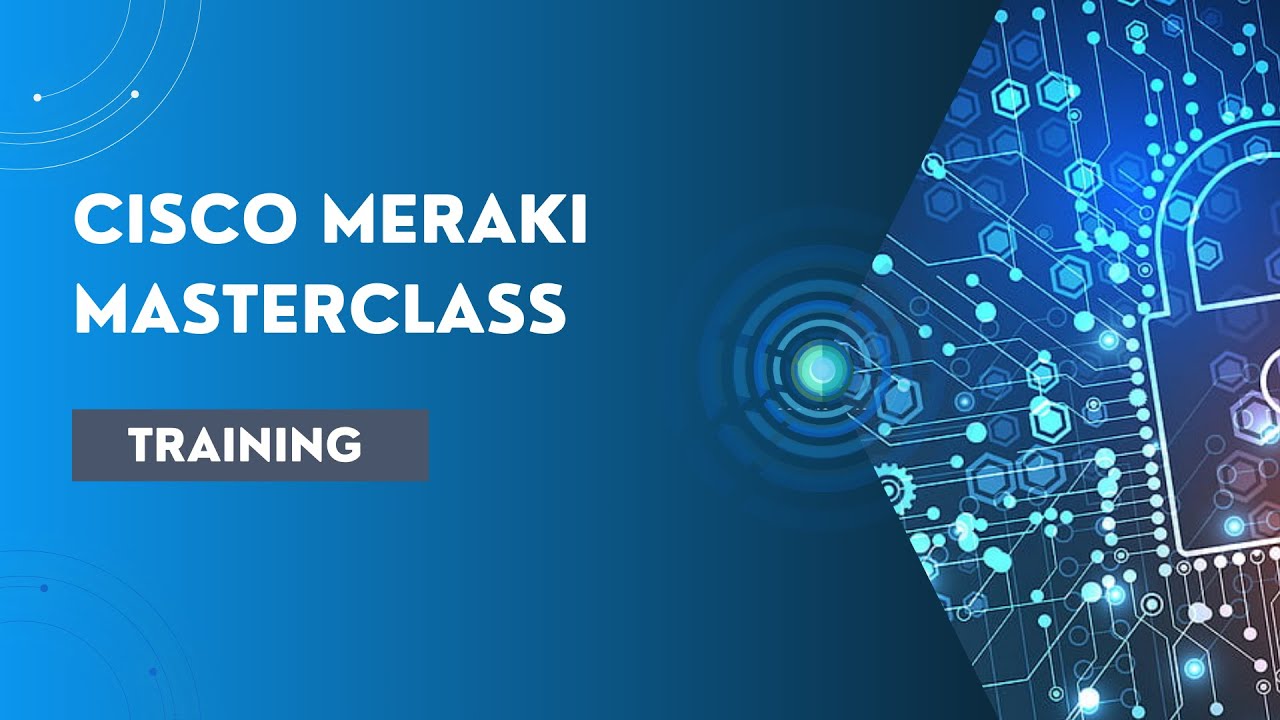 Cisco Meraki Training - Masterclass