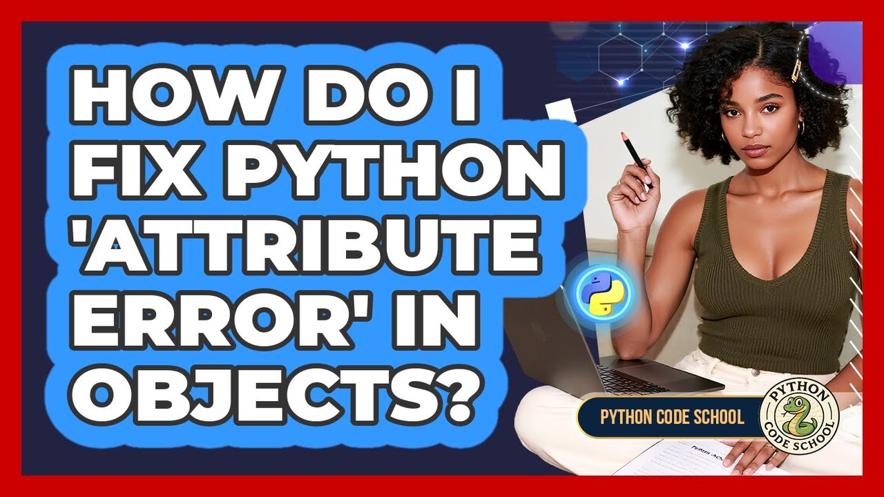 How Do I Fix Python 'attribute Error' In Objects? - Python Code School