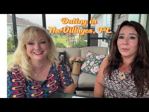 Dating in The Villages, Florida - Some Girl Talk with Tina & Krista