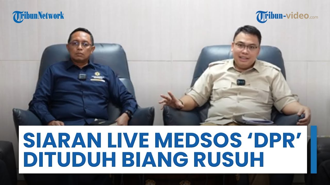 Siaran Live Medsos tentang DPR Dituduh Jadi Biang Rusuh Aksi Unjuk Rasa ...