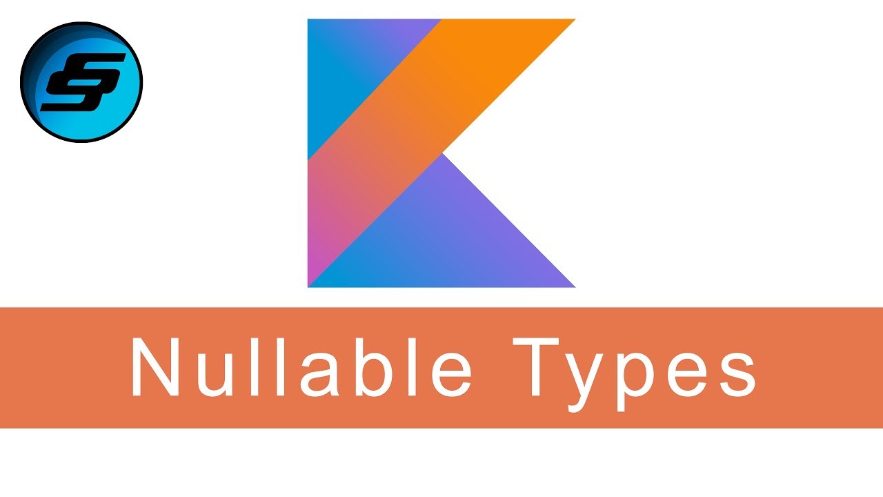 Nullable & Non Nullable Types - Kotlin Programming