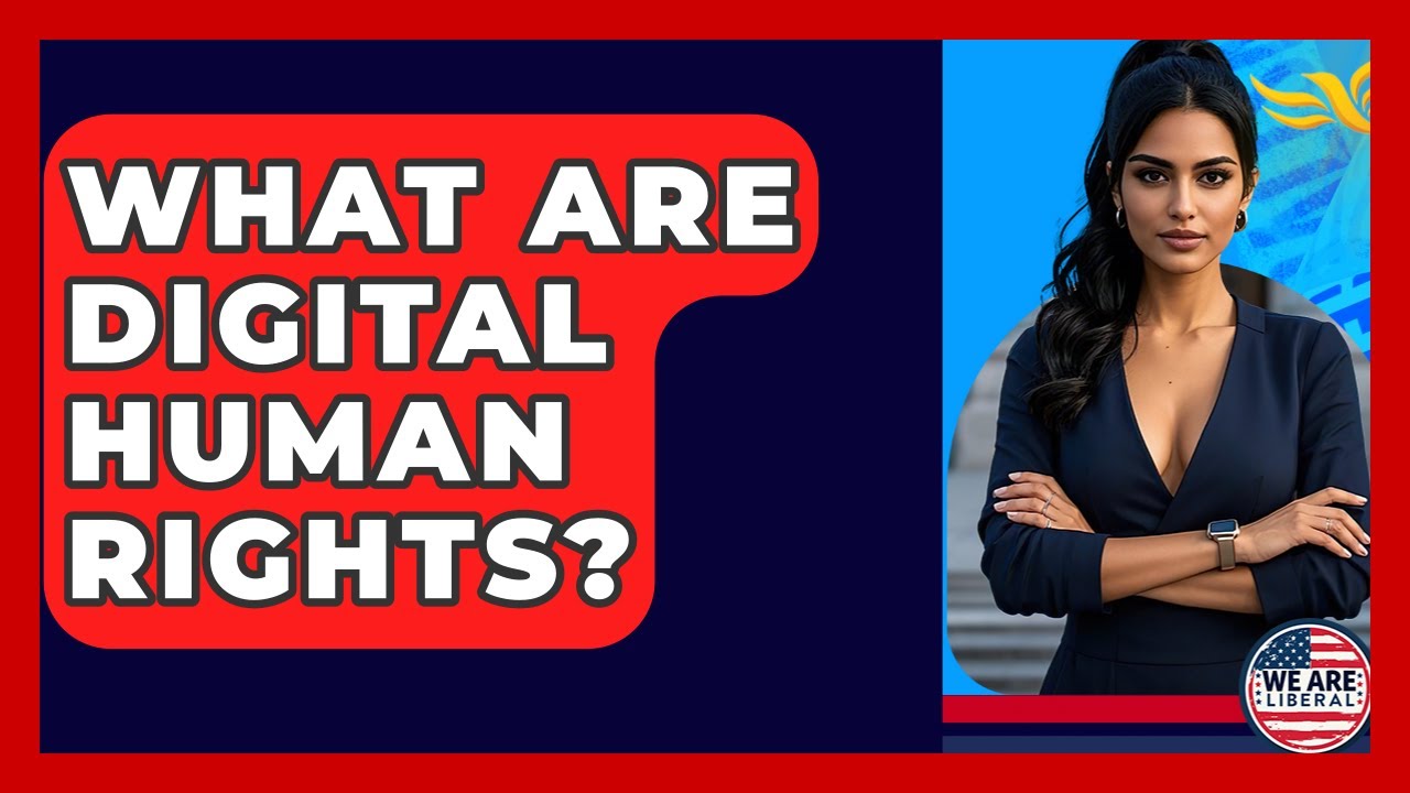 What Are Digital Human Rights? - We Are Liberal