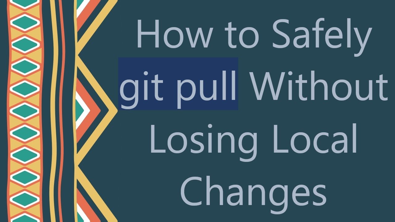 How to Safely git pull Without Losing Local Changes