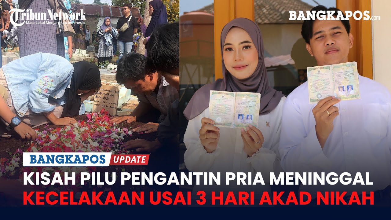 Kisah Pilu Pengantin Pria Meninggal Kecelakaan Usai 3 Hari Akad Nikah, Saat Antar Undangan Resepsi