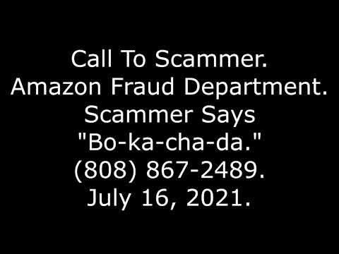 Call To Scammer: Amazon Fraud Department, Scammer Says "Bo-ka-cha-da," (808) 867-2489, 7/16/21