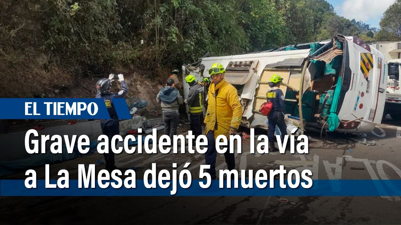 Serious traffic accident on the La Mesa road leaves five dead and 23 injured | El Tiempo