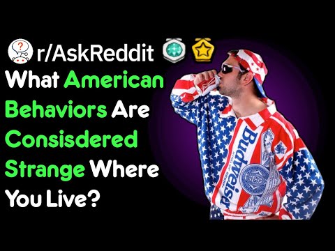 What Do Americans Do That Is Considered Odd Where You Live? (r/AskReddit)