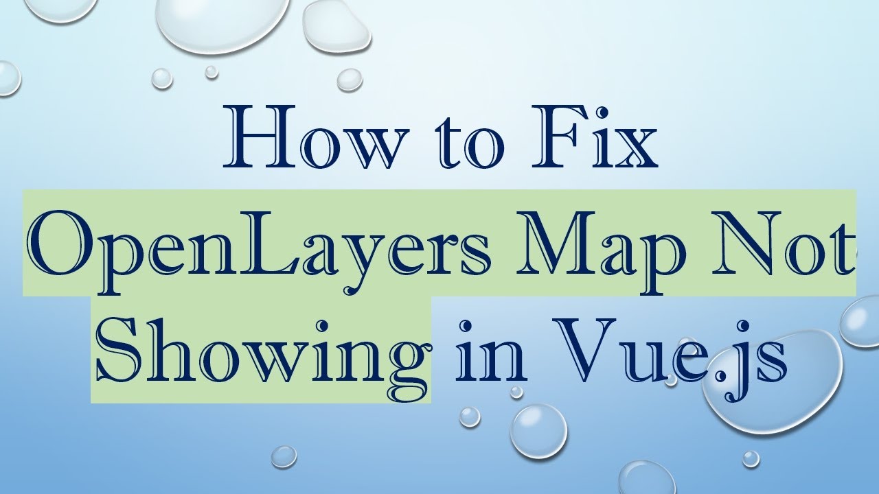 How to Fix OpenLayers Map Not Showing in Vue.js