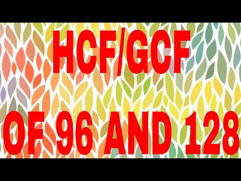 HCF of 96 and 128|GCF of 96 and 128