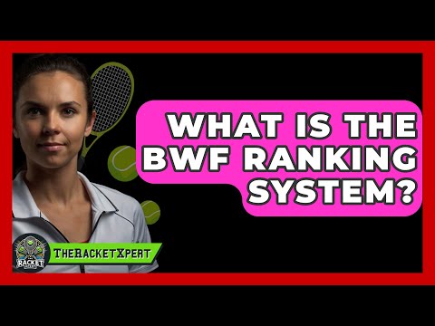 What Is The BWF Ranking System? - The Racket Xpert